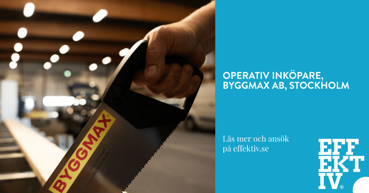 Operativ inköpare, Byggmax AB, Stockholm | Effektiv - för vinnare i arbetslivet