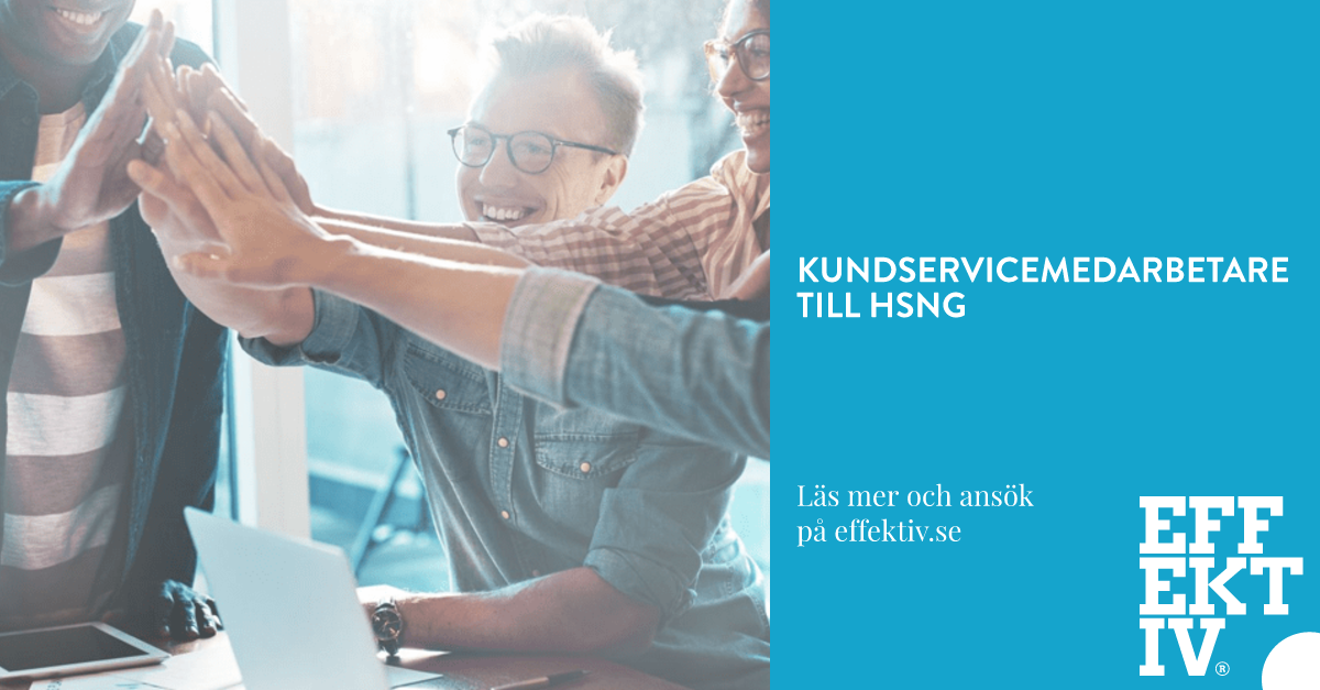 Kundservicemedarbetare till HSNG | Effektiv - för vinnare i arbetslivet